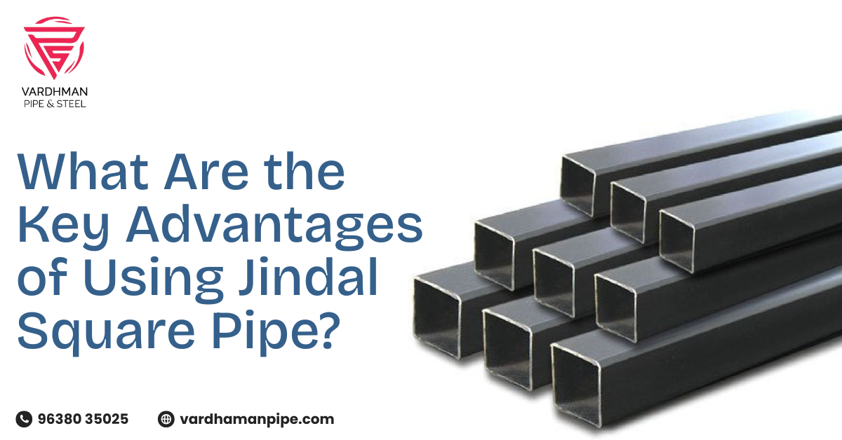 What Are the Key Advantages of Using Jindal Square Pipe?